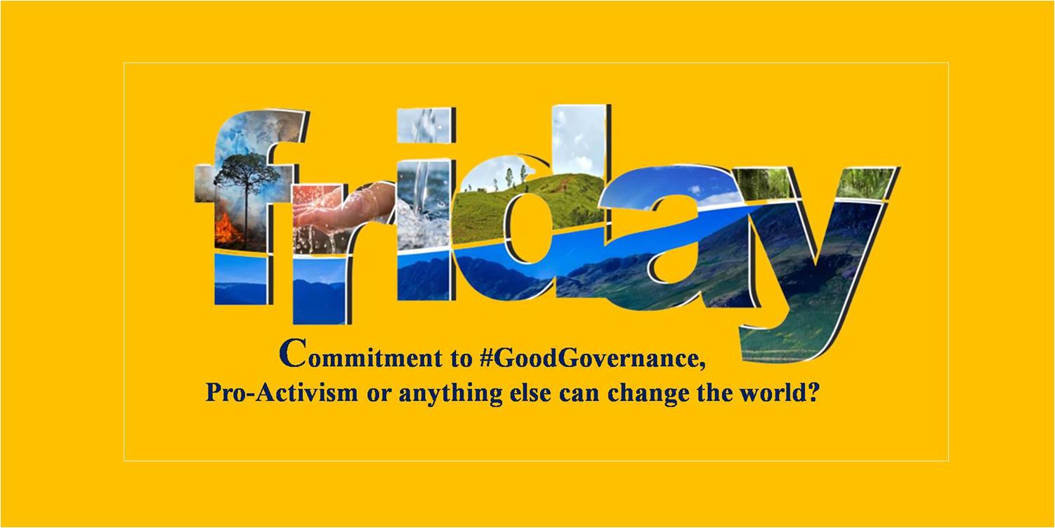 Commitment to Good Governance, Pro-Activism or anything else can change ...